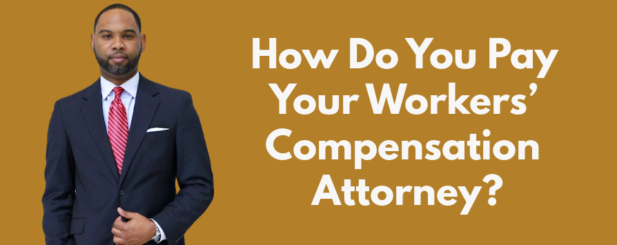 How Do You Pay Your Workers’ Compensation Attorney?